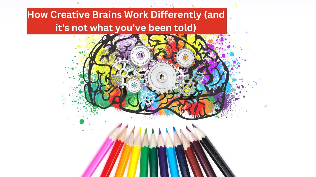 Creative Brains DO Work Differently, Just Not How You Think - The ...